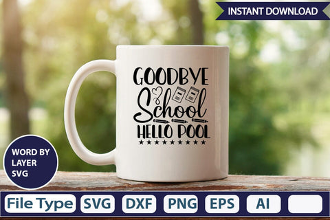 Goodbye School Hello Pool SVG Cut File SVGs,Quotes and Sayings,Food ...