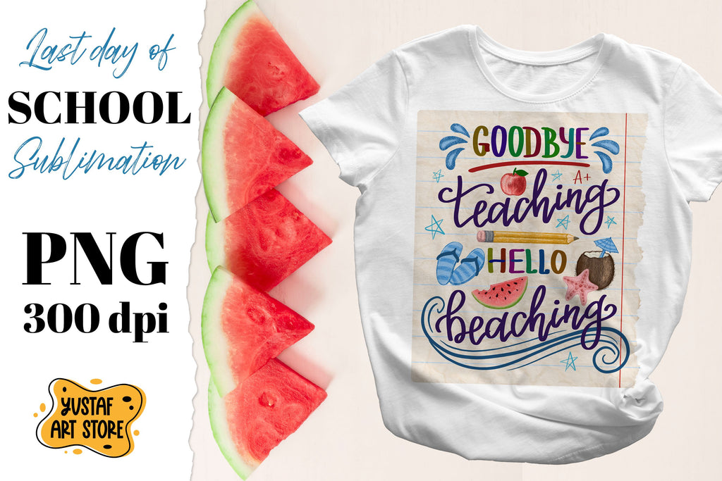 Goodbye teaching hello beaching. End school sublimation PNG - So Fontsy