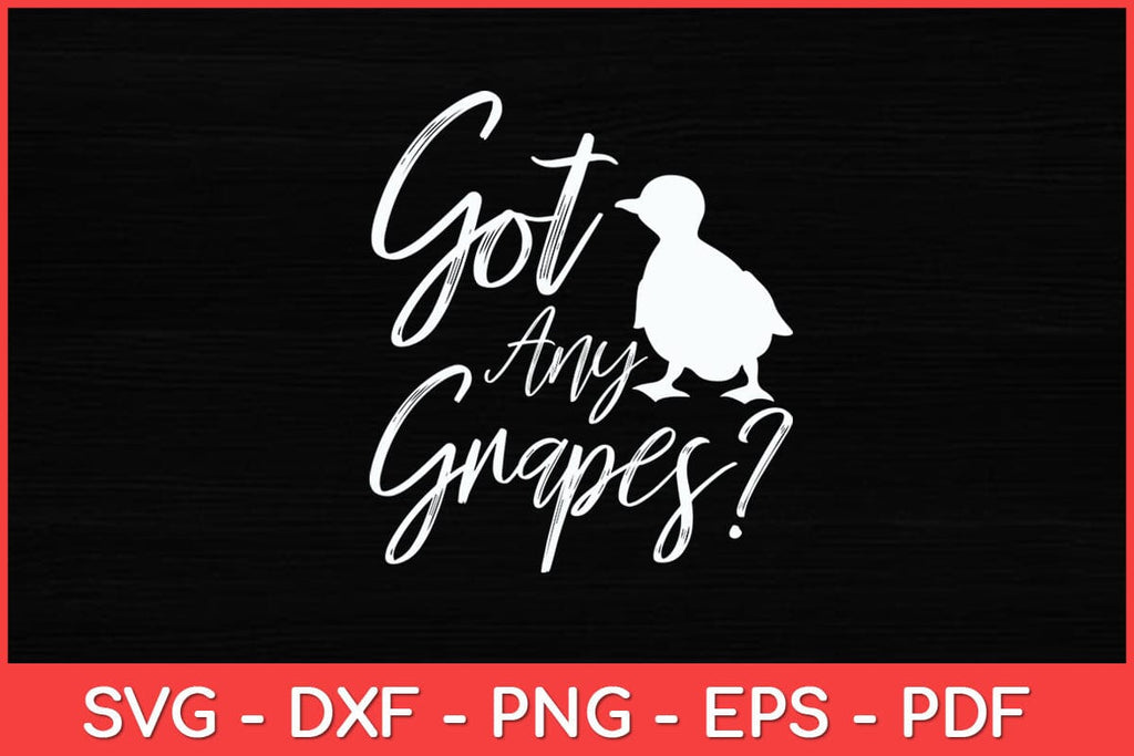 Got Any Grapes - Duck Lover Svg Design - So Fontsy