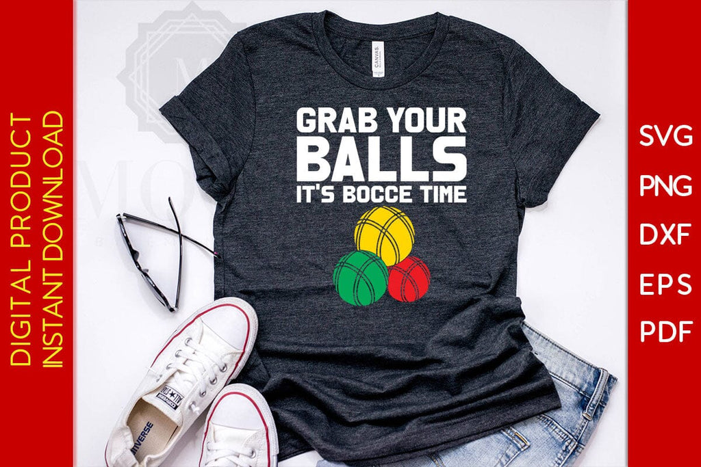 Grab Your Balls It's Bocce Time SVG PNG PDF Cut File - So Fontsy