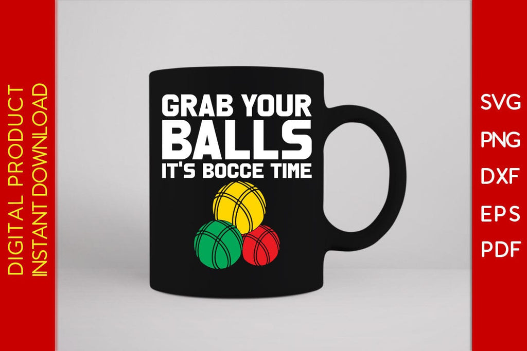 Grab Your Balls It's Bocce Time SVG PNG PDF Cut File - So Fontsy