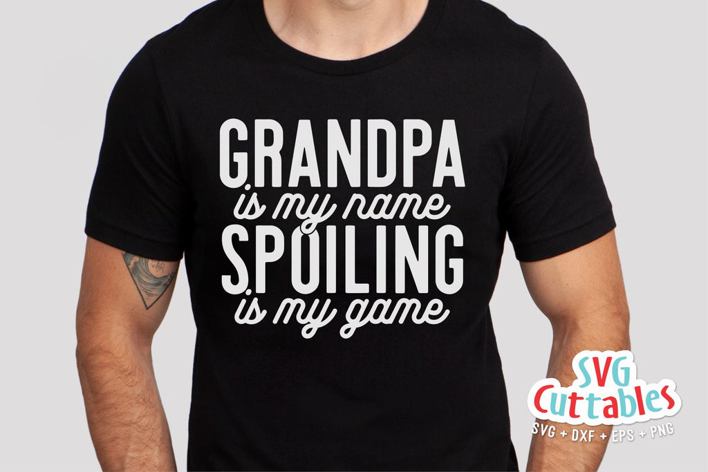 Grandpa Is My Name Spoiling Is My Game svg - Father's Day - Funny Dad ...