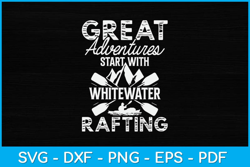 Great Adventures Start with Whitewater Rafting Svg Cutting File - So Fontsy