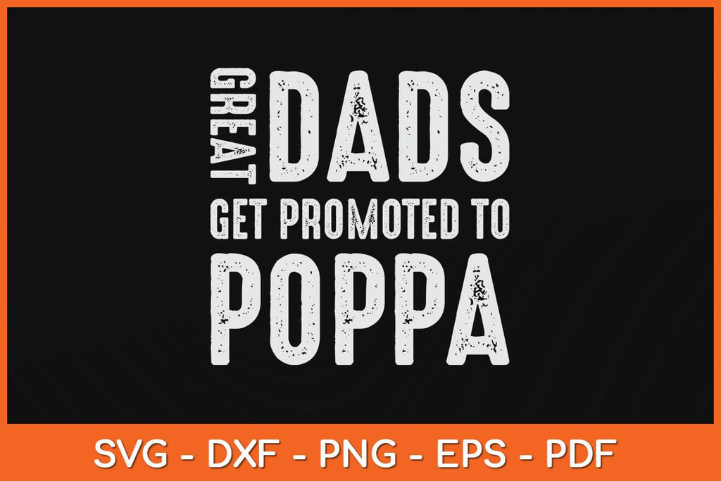 Great Dads Get Promoted To Poppa Grandpa Svg Cutting File - So Fontsy