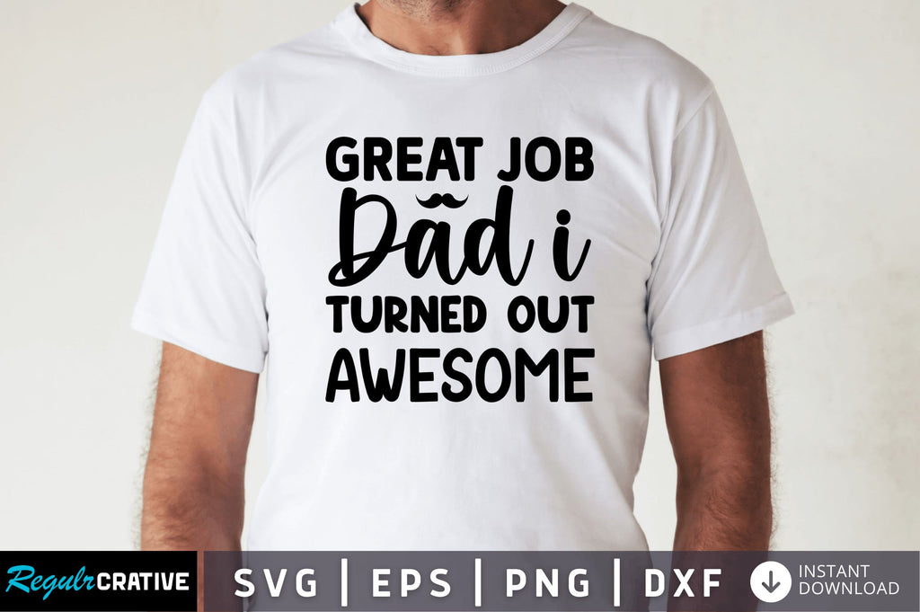 Great job dad i turned out awesome SVG - So Fontsy