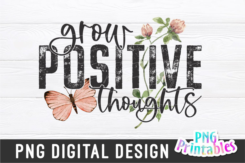 Grow Positive Thoughts png - Inspirational png - Print File - Sublimat ...