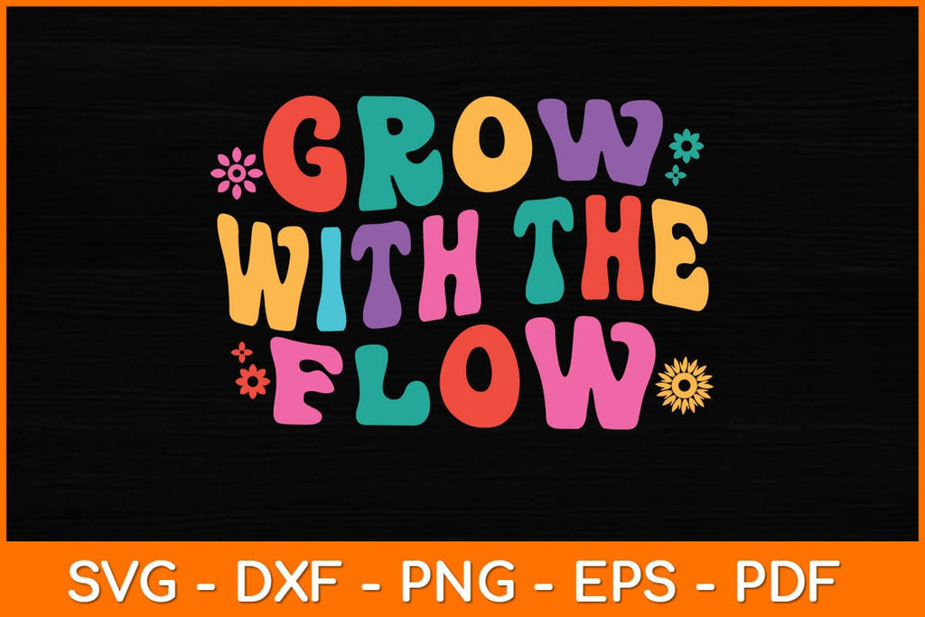 Grow With The Flow Svg Design - So Fontsy