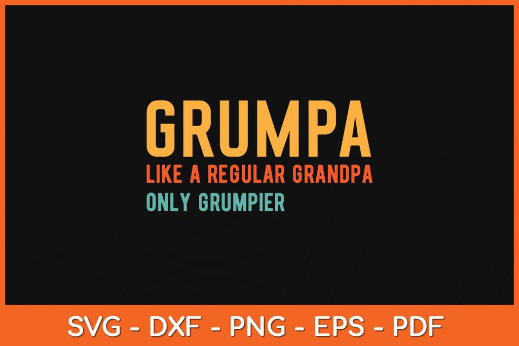Grumpa Like A Regular Grandpa Only Grumpier Fathers Day Svg File - So ...
