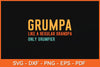 Grumpa Like A Regular Grandpa Only Grumpier Fathers Day Svg File - So ...