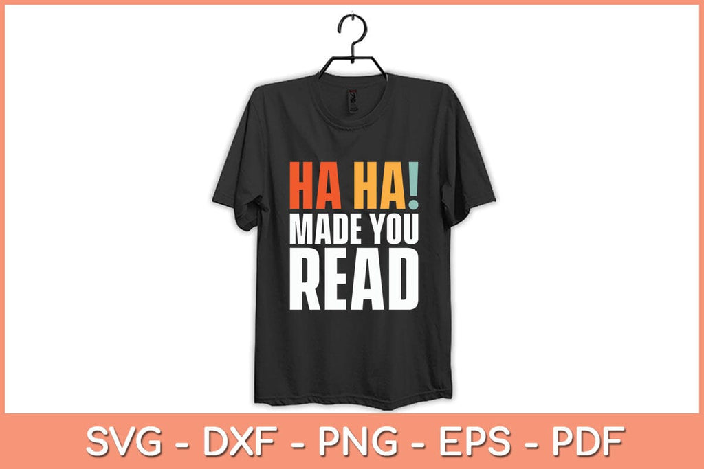 Ha Ha! Made You Read Svg Cutting File - So Fontsy