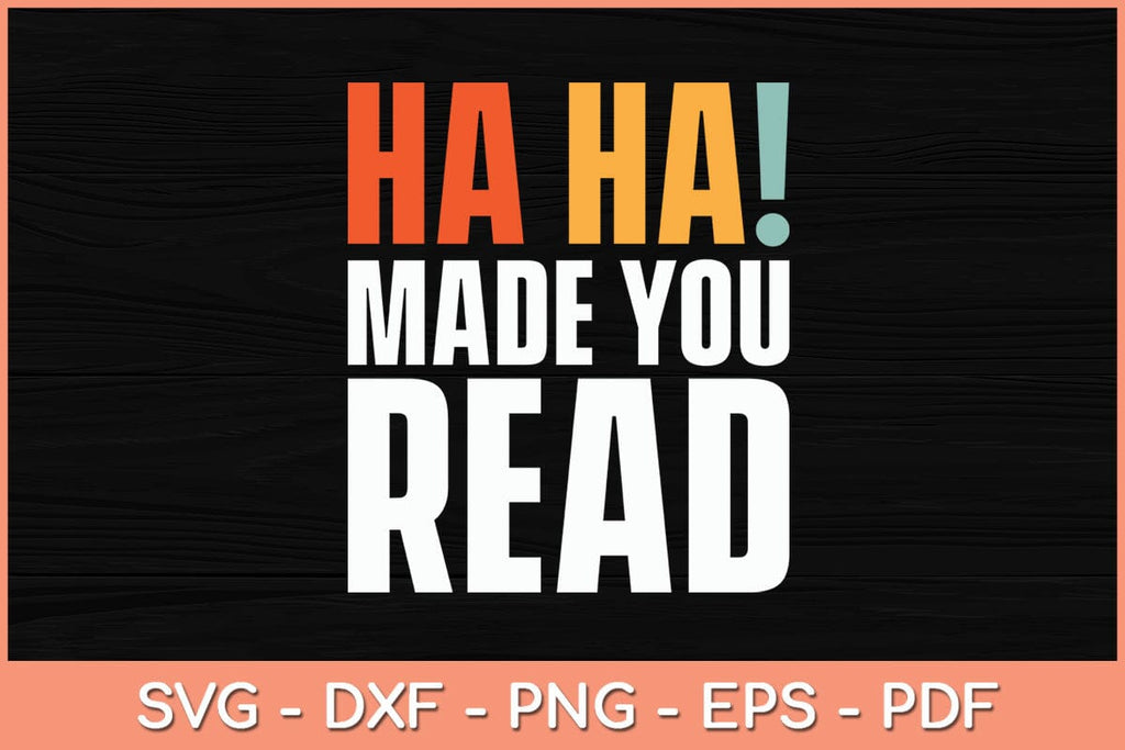 Ha Ha! Made You Read Svg Cutting File - So Fontsy