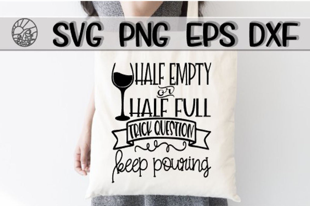 Half Empty - Half Full - Keep Pouring -SVG - DXF - EPS - PNG - So Fontsy