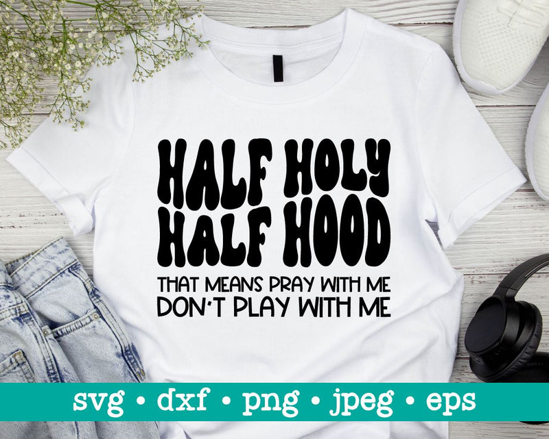 Half holy half hood, Pray with me dont play with me svg, Funny svg ...