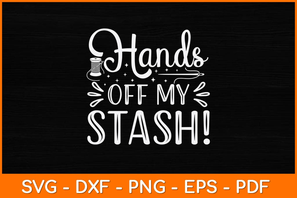 Hands Off My Stash Cross Stitch Svg Design - So Fontsy