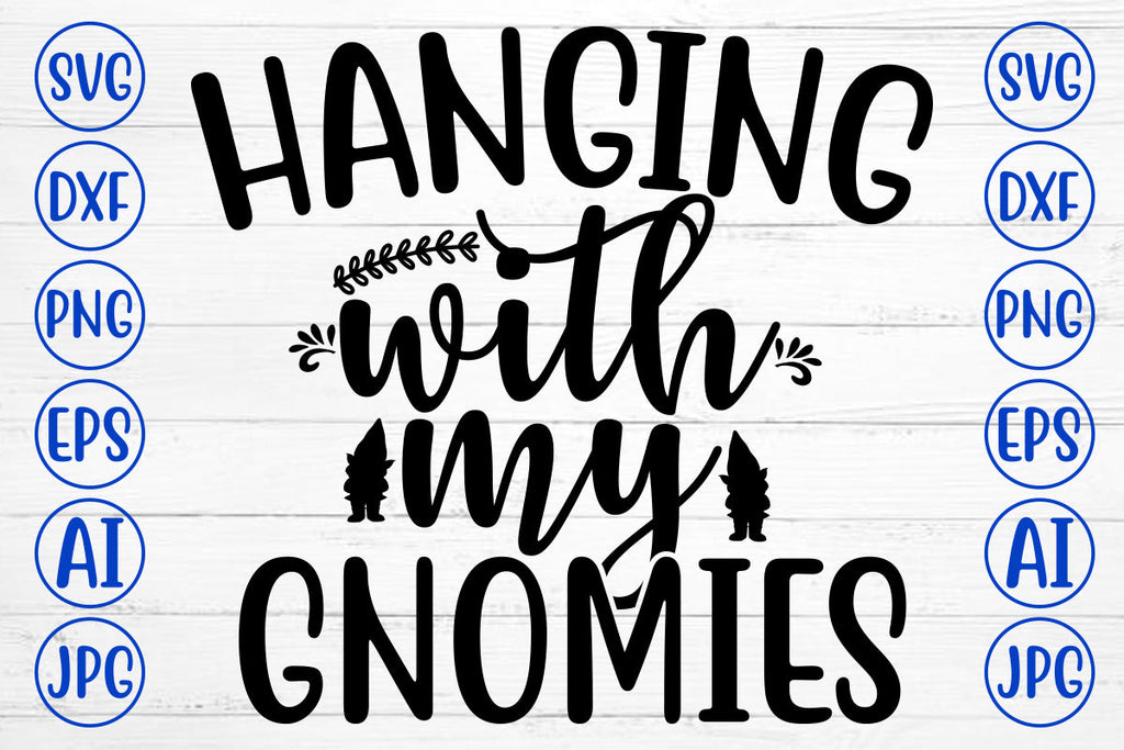 Hanging With My Gnomies SVG Cut File - So Fontsy