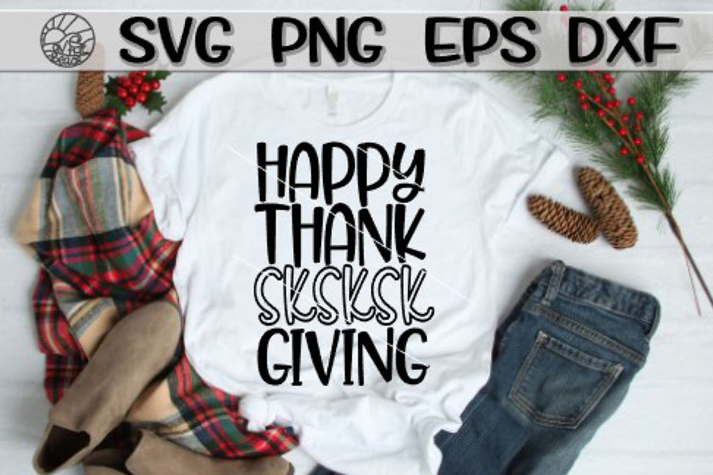 HAPPY THANK SKSKSK GIVING - SVG - DXF - EPS - PNG - So Fontsy