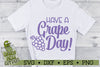 Have a Grape Day SVG Cut File - So Fontsy