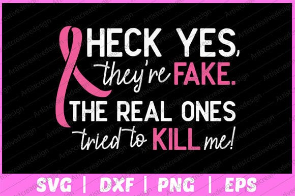 Heck Yes They're Fake The Real Ones Tried To Kill Me Svg Design - So Fontsy