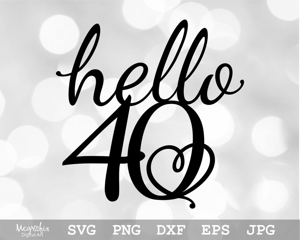 Hello 40 SVG | 40th Birthday SVG | 40th Birthday Cake Topper SVG - So ...