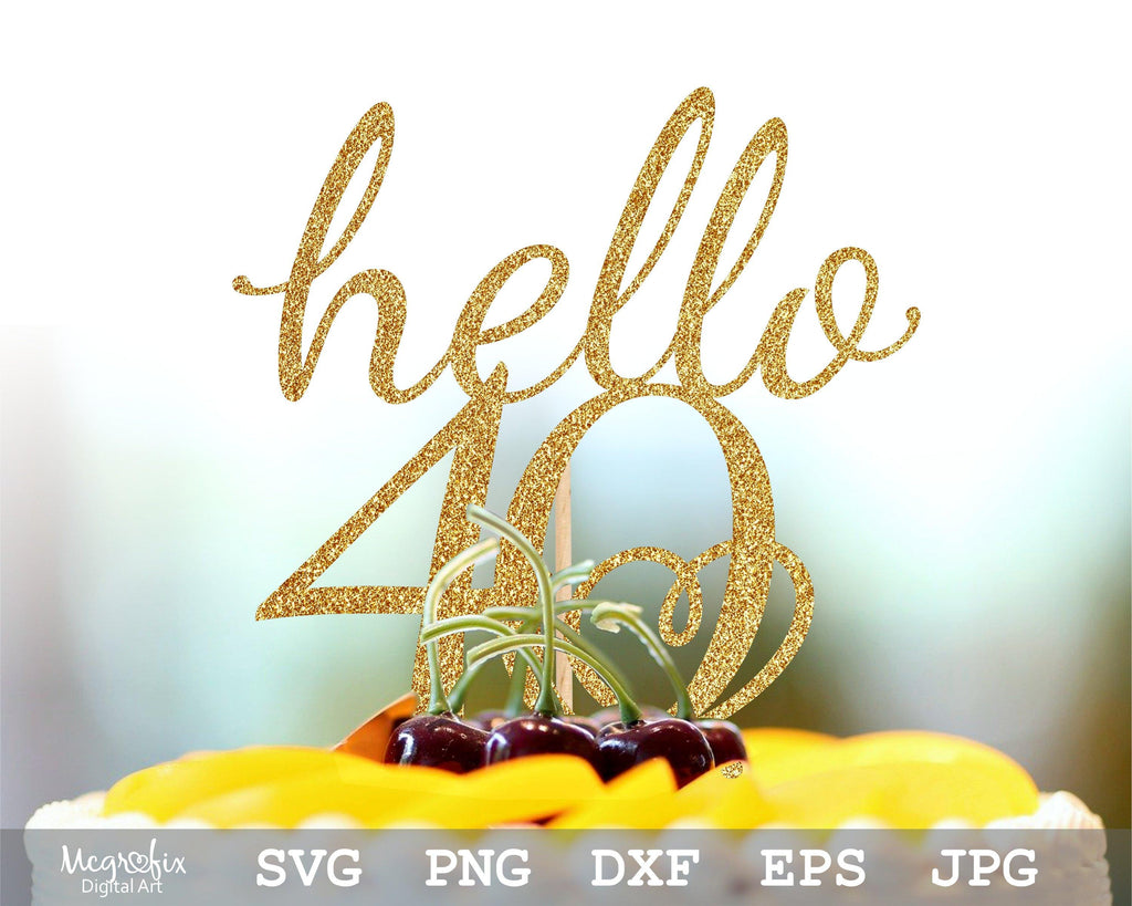 Hello 40 SVG | 40th Birthday SVG | 40th Birthday Cake Topper SVG - So ...