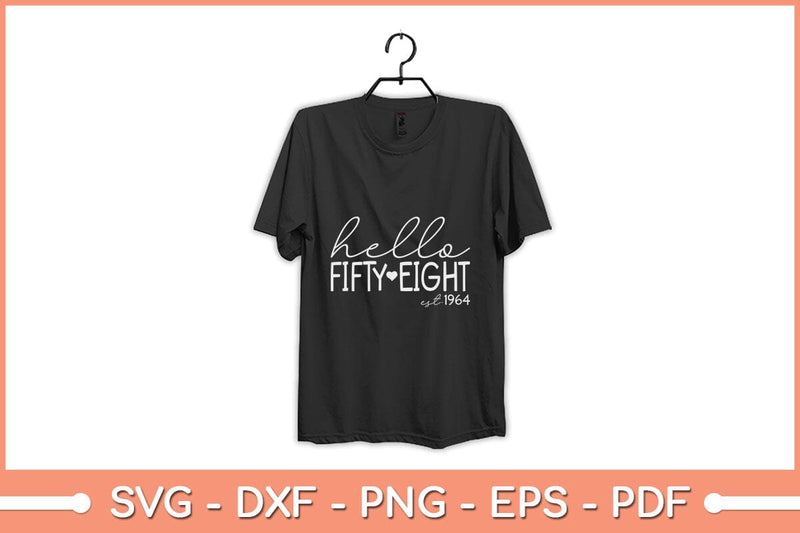 Hello Fifty Eight EST 1964 Born in 1964 58th Birthday Svg Cutting File ...