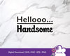 Hello Handsome SVG | Dawn K Designs - So Fontsy