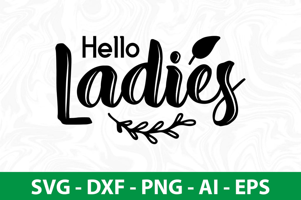 Hello Ladies svg - So Fontsy