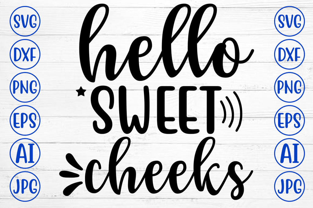 Hello Sweet Cheeks SVG Cut File - So Fontsy