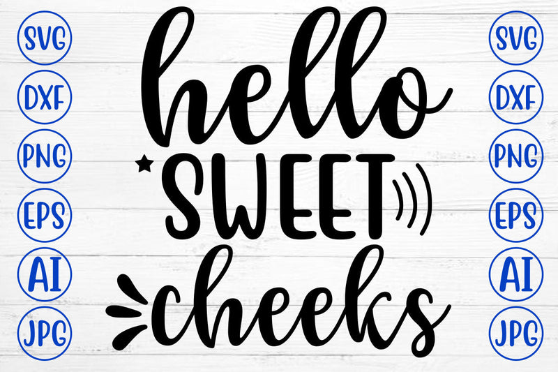Hello Sweet Cheeks SVG Cut File - So Fontsy