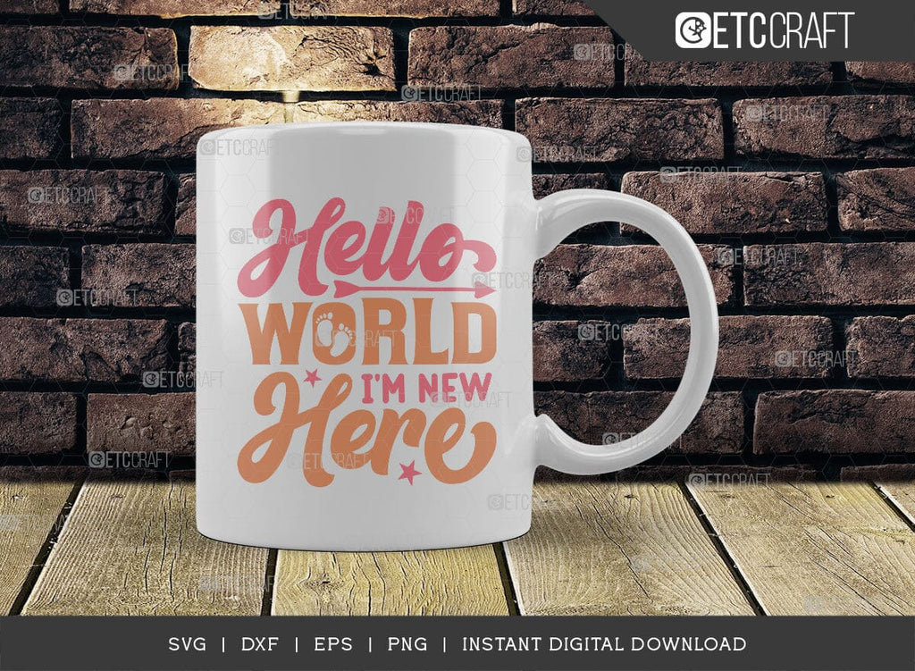 Hello World Im New Here SVG Cut File, Newborn Svg, Hello World Svg ...
