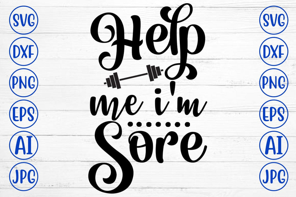 Help Me I Am Sore SVG Cut File - So Fontsy