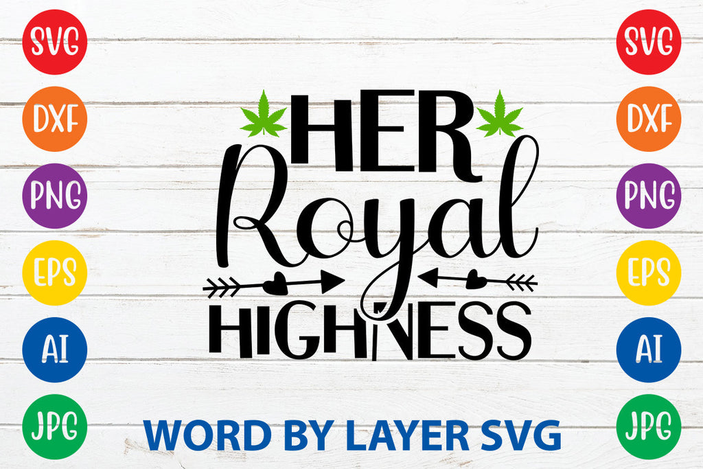 Her Royal Highness, Weed SVG Cut File - So Fontsy