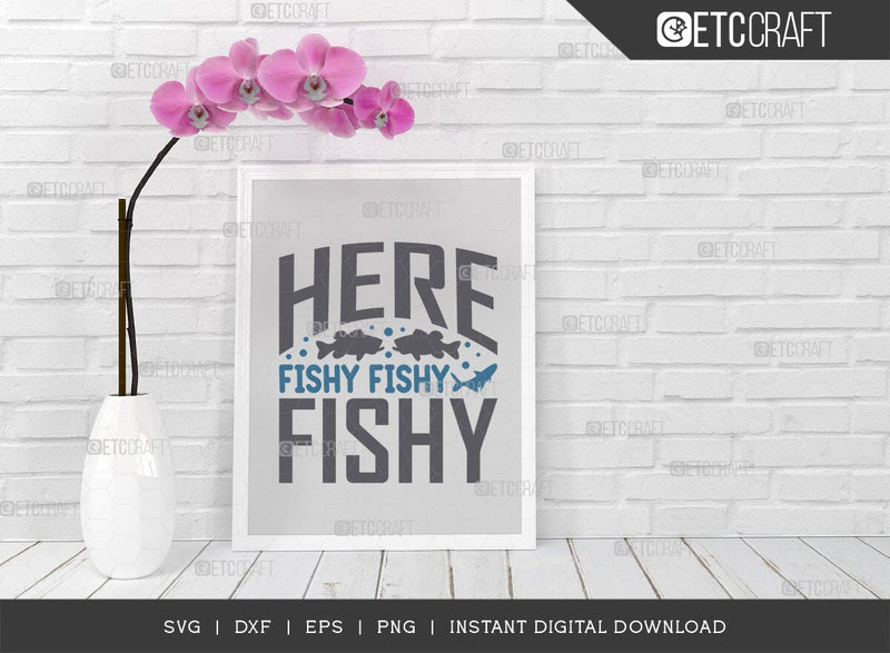 Here Fishy Fishy Fishy SVG Cut File, Happy Fishing Svg, Fishing Quotes ...