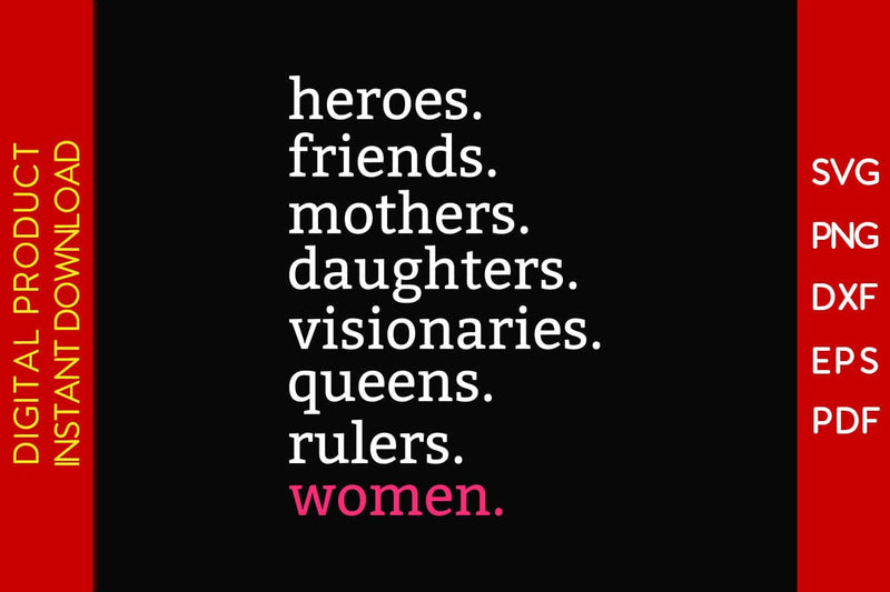 Heroes Friends Mothers Daughters Visionaries Queens Rulers Women SVG ...
