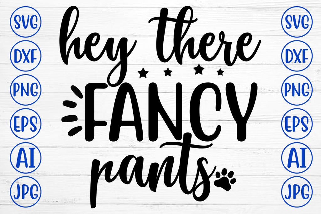 HEY THERE FANCY PANTS SVG Cut File - So Fontsy