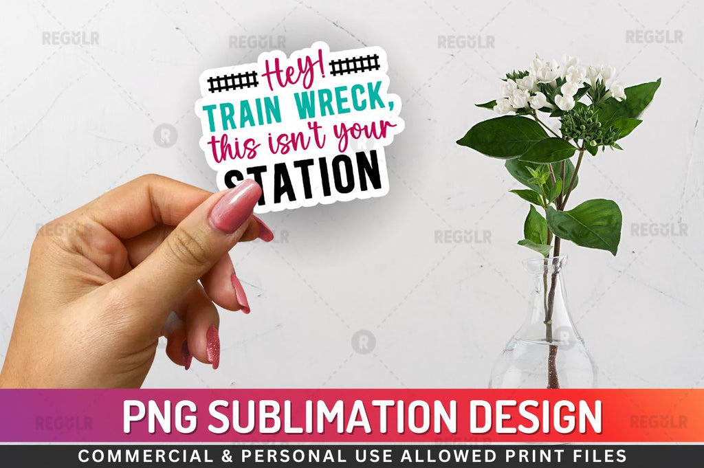 Hey train wreck Sublimation PNG - So Fontsy