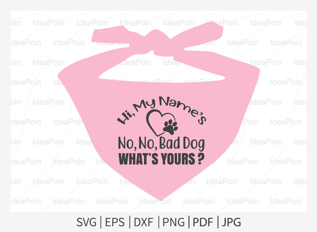 Hi my names no no bad dog whats yours svg, Dog Bandana svg, Dogs svg ...