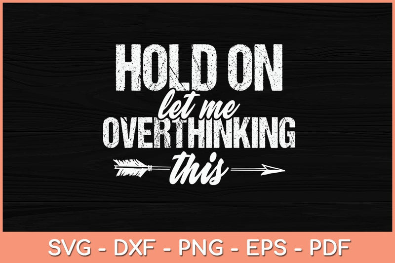 Hold On Let Me Overthink Svg Cutting File - So Fontsy