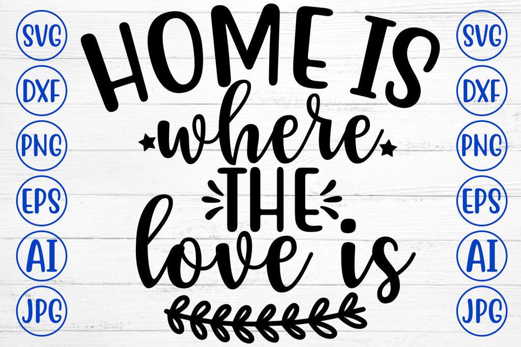 HOME IS WHERE THE LOVE IS SVG - So Fontsy