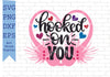Hooked On You (1) Svg, Valentine Svg, Png, Dxf, Eps Cut Files - So Fontsy