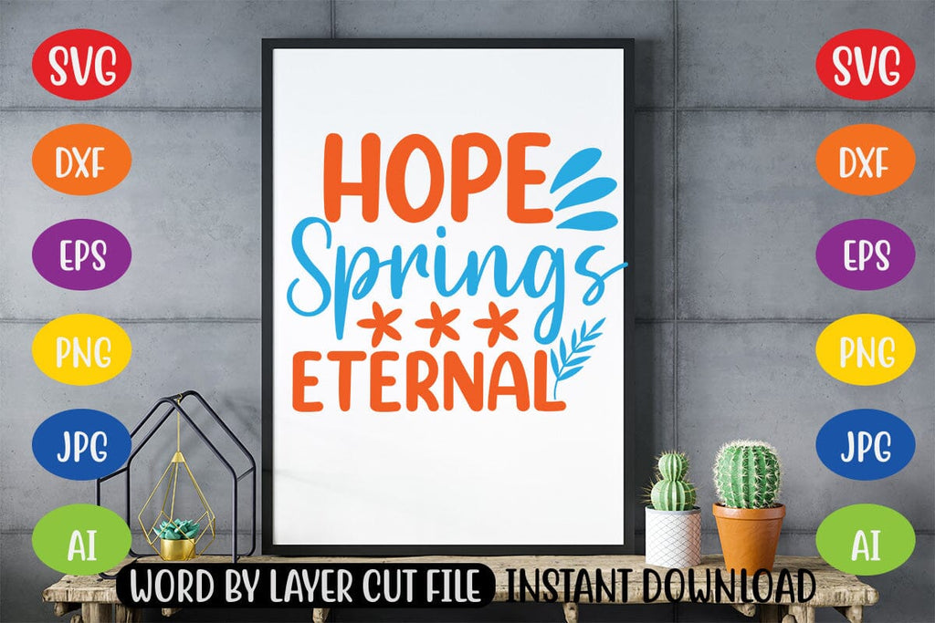 Hope Springs Eternal SVG - So Fontsy