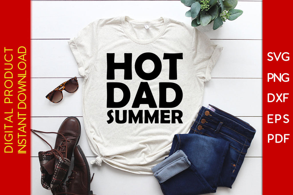 Hot Dad Summer SVG PNG PDF Cut File - So Fontsy