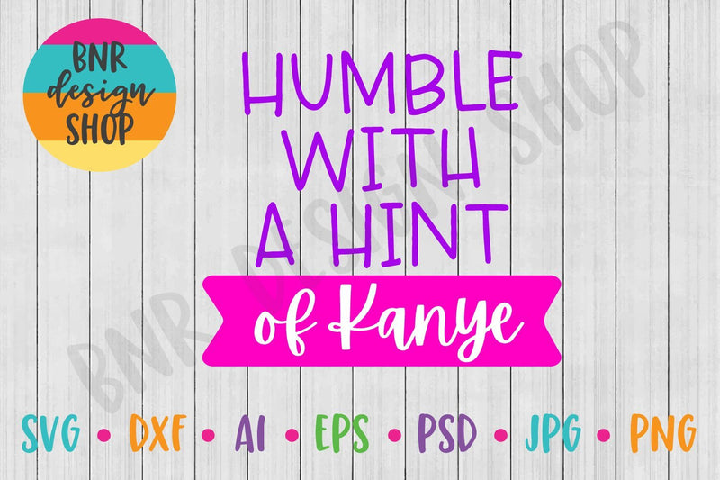 Humble With a Hint of Kanye SVG - So Fontsy