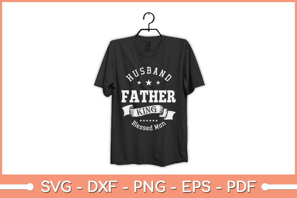 Husband Father King Blessed Man Svg Cutting File - So Fontsy