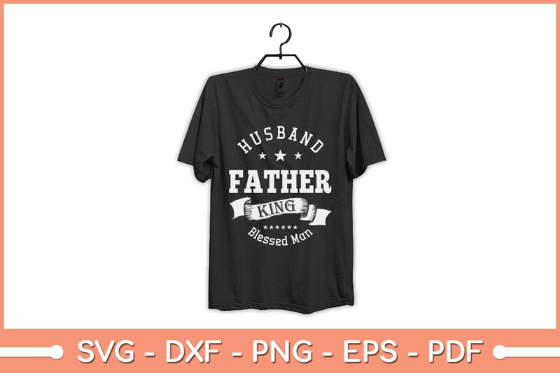 Husband Father King Blessed Man Svg Cutting File - So Fontsy
