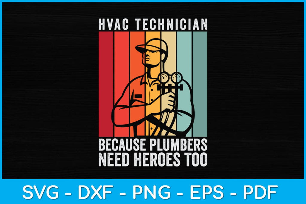 HVAC Technician Because Plumbers Need Heroes Too Svg Design - So Fontsy