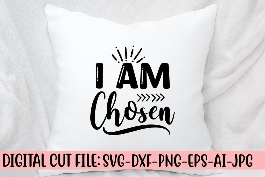 I Am Chosen SVG Cut File - So Fontsy