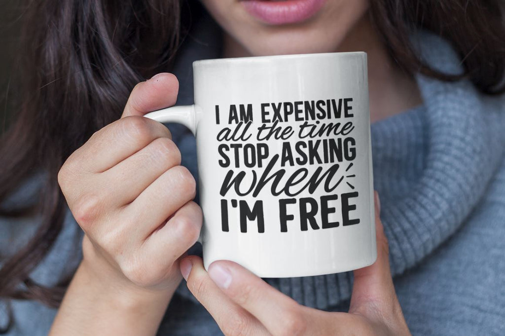 I am expensive all the time stop asking when im free SVG - So Fontsy