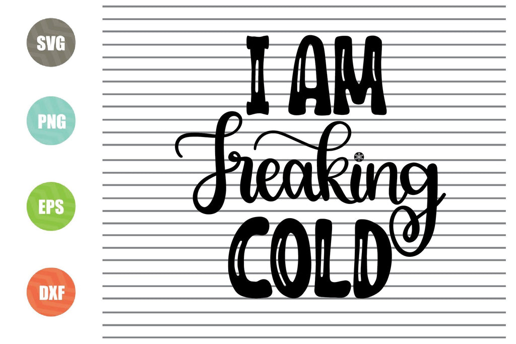 I Am Freaking Cold (2) Svg - Christmas Svg, Png, Dxf, Eps Cut Files ...