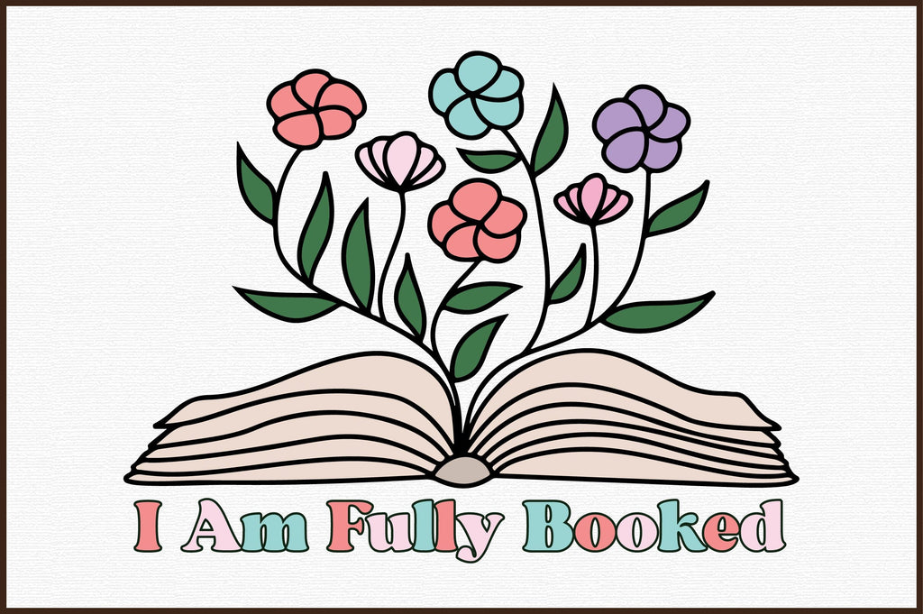I Am Fully Booked,Book Lovers flower's Sublimation - So Fontsy